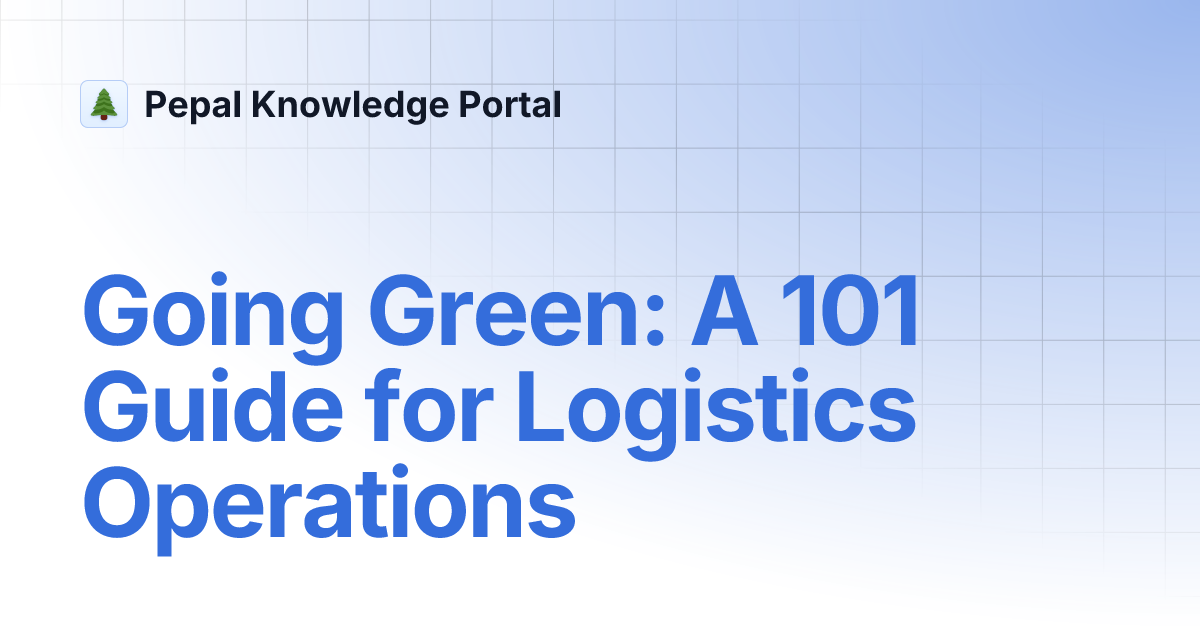 Going Green: A 101 Guide for Logistics Operations | Pepal Knowledge Portal